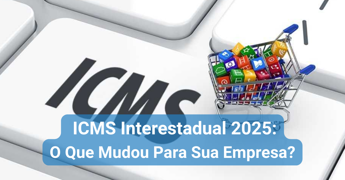 O que muda no ICMS Interestadual 2025: Tabela Atualizada, Cálculo e ...